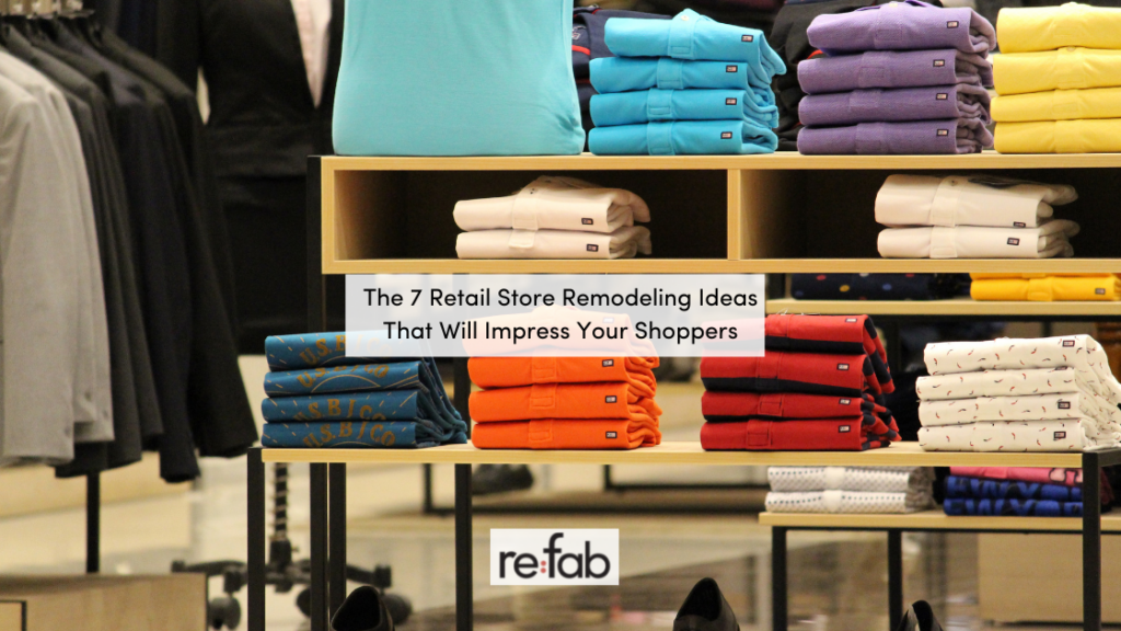 The 7 Retail Store Remodeling Ideas That Will Impress Your Shoppers