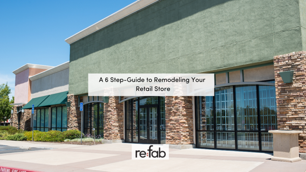 A 6 Step-Guide to Remodeling Your Retail Store - re:fab