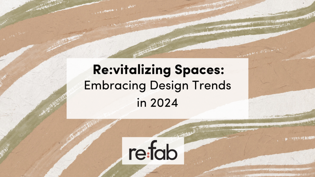 Revitalizing Spaces: Embracing Design Trends in 2024 - re:fab