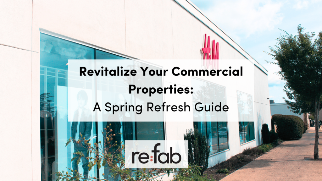 Revitalize Your Commercial Properties: Spring Refresh - re:fab