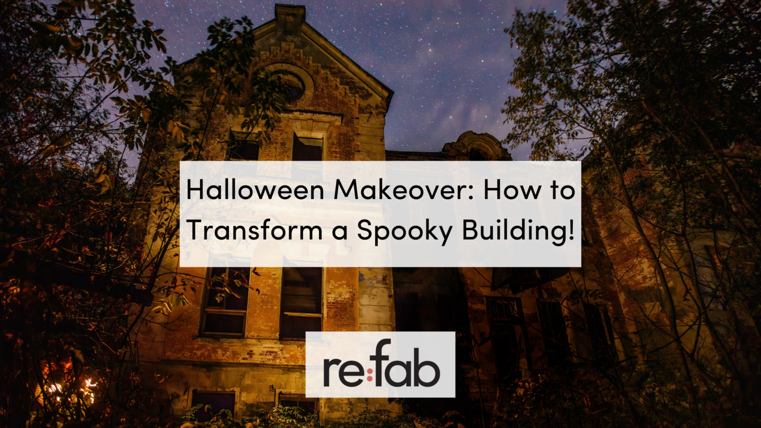 Halloween Makeover: How to Transform a Spooky Building! - re:fab