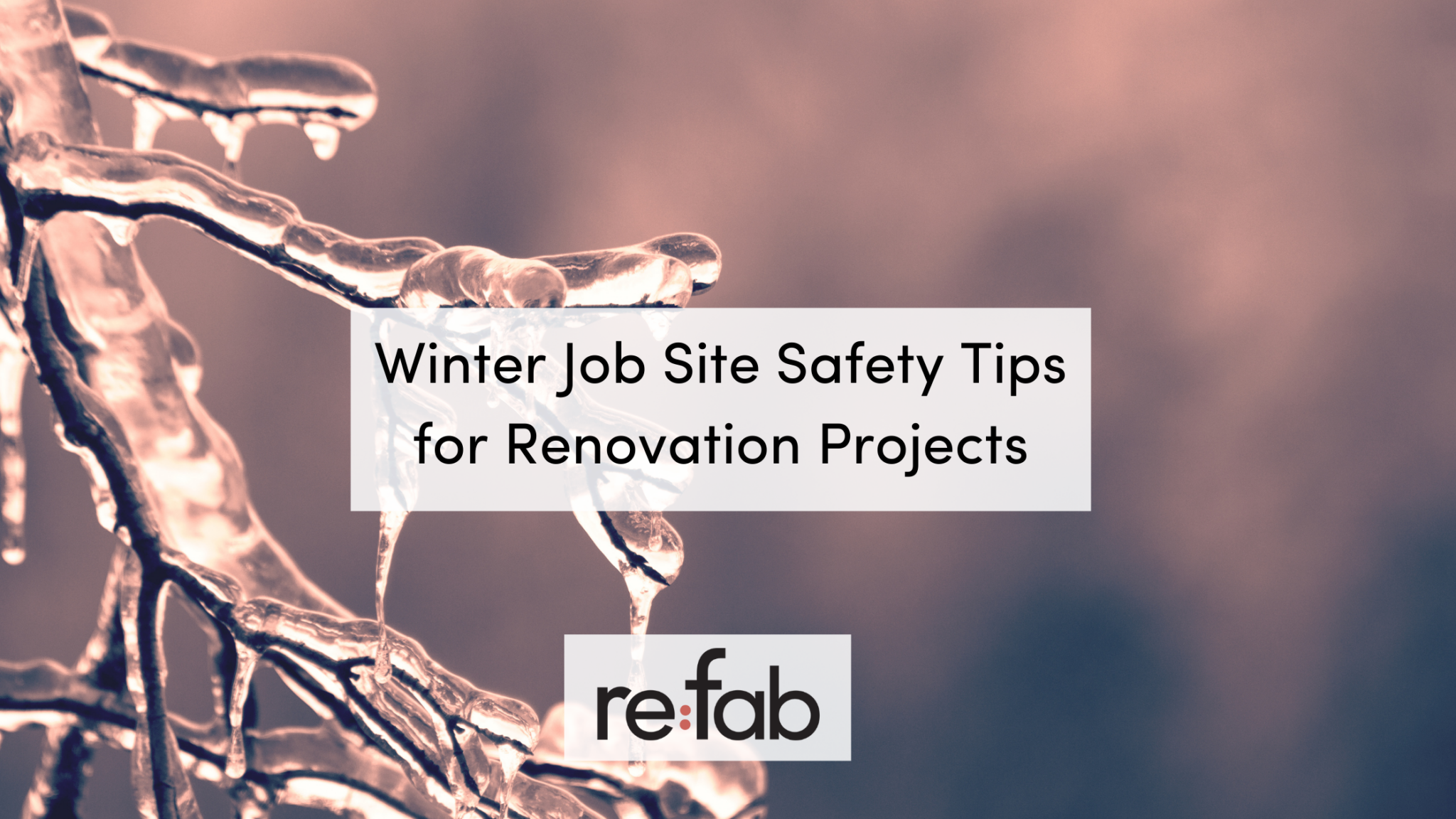 Winter Job Site Safety Tips for Renovation Projects - re:fab